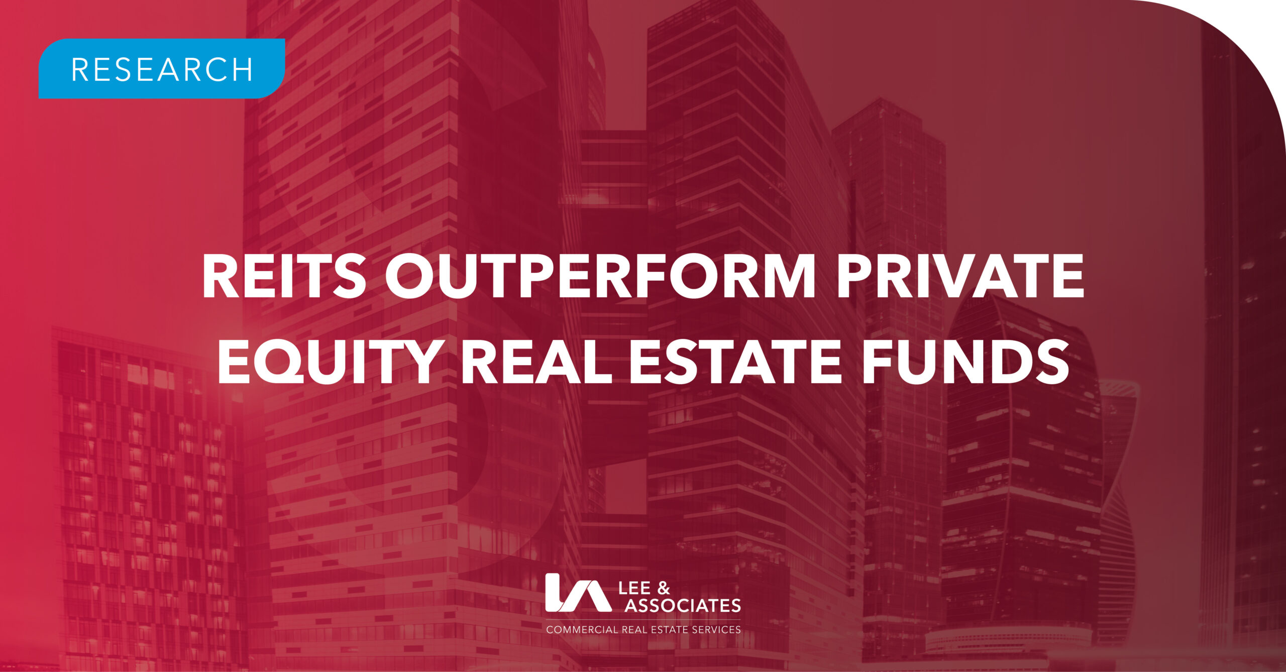 REITs Outperform Private Equity Real Estate Funds - Lee & Associates